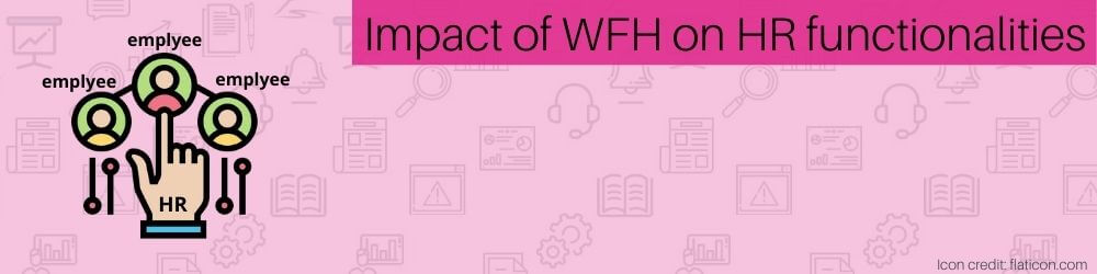 Impact of Work From Home on HR functionality (5 effective steps)